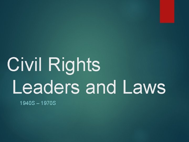 Civil Rights Leaders and Laws 1940 S 1970