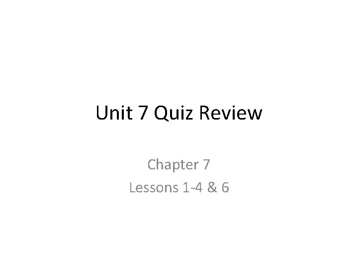 Unit 7 Quiz Review Chapter 7 Lessons 1