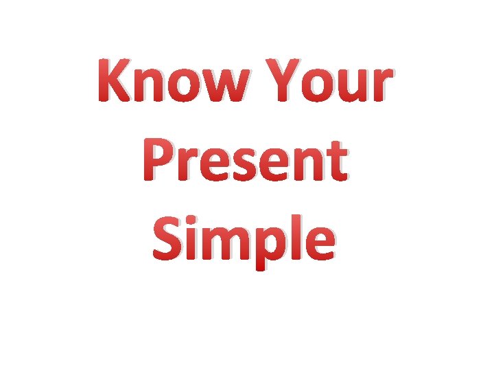 Know Your Present Simple Click on the picture