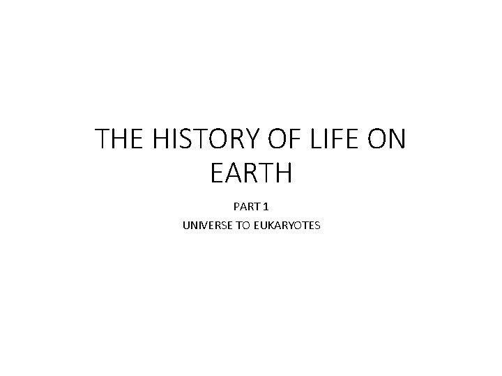 THE HISTORY OF LIFE ON EARTH PART 1