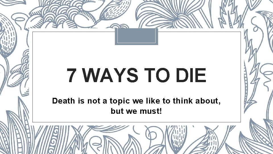 7 WAYS TO DIE Death is not a