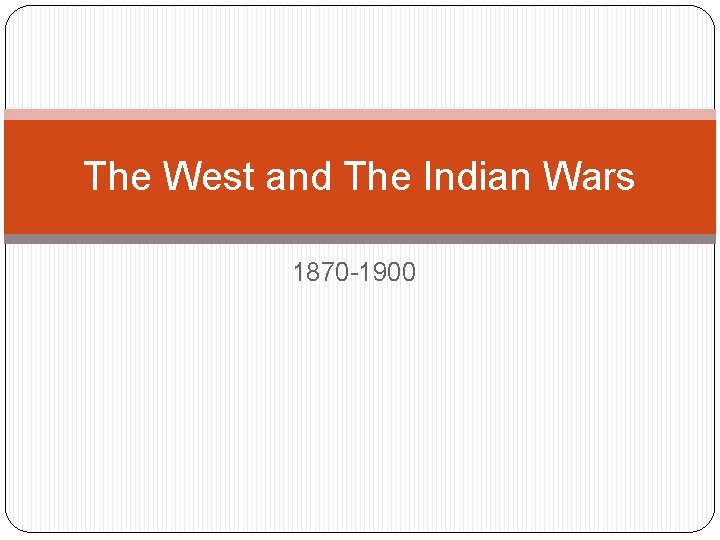 The West and The Indian Wars 1870 1900