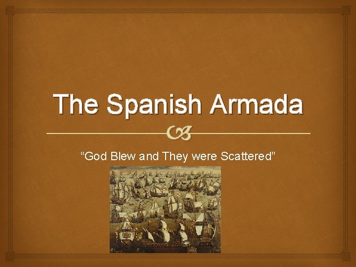 The Spanish Armada God Blew and They were