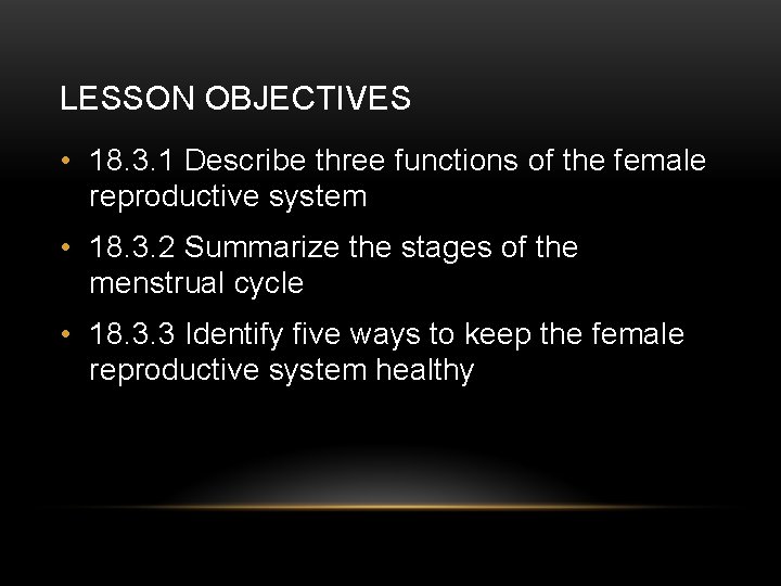 THE FEMALE REPRODUCTIVE SYSTEM LESSON OBJECTIVES 18 3