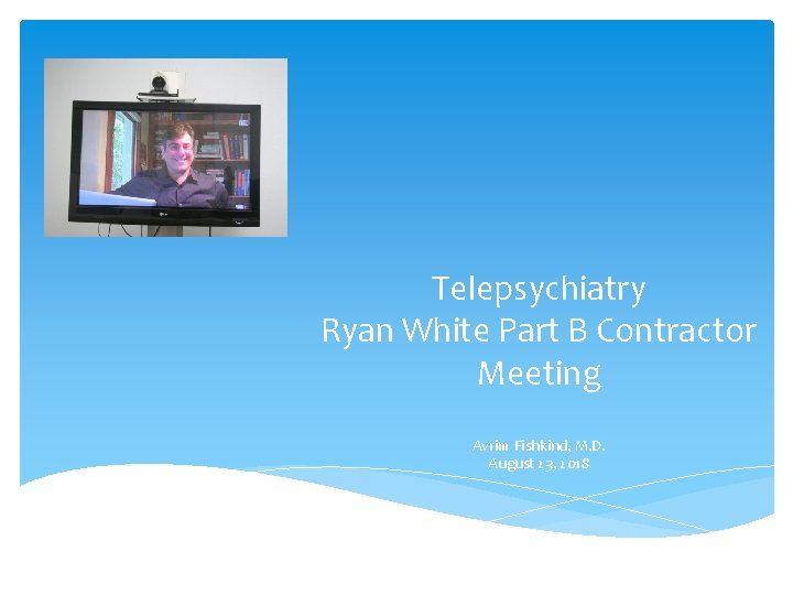 Telepsychiatry Ryan White Part B Contractor Meeting Avrim