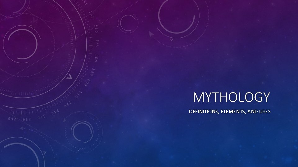 MYTHOLOGY DEFINITIONS ELEMENTS AND USES WHAT IS MYTHOLOGY