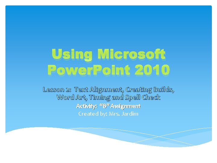 Using Microsoft Power Point 2010 Lesson 2 Text