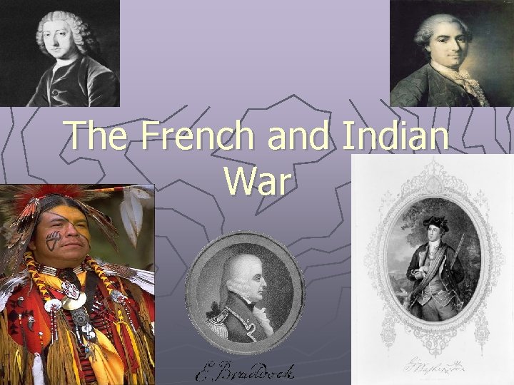 The French and Indian War Why Does it