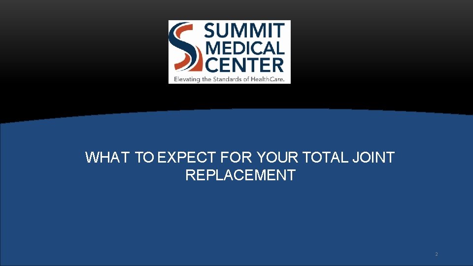 1 WHAT TO EXPECT FOR YOUR TOTAL JOINT