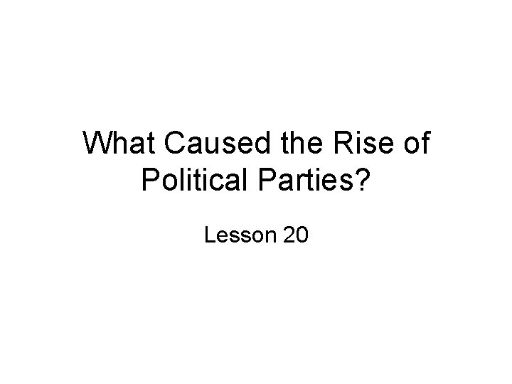 What Caused the Rise of Political Parties Lesson
