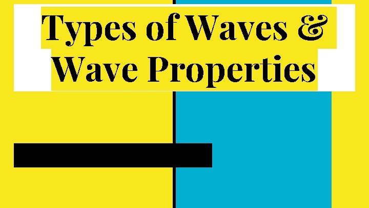 Types of Waves Wave Properties Review from Last