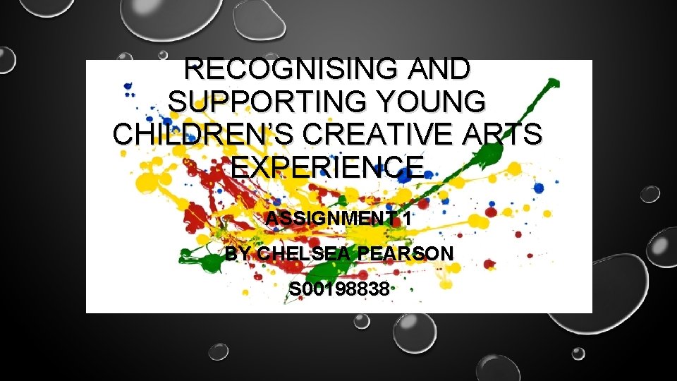 RECOGNISING AND SUPPORTING YOUNG CHILDRENS CREATIVE ARTS EXPERIENCE