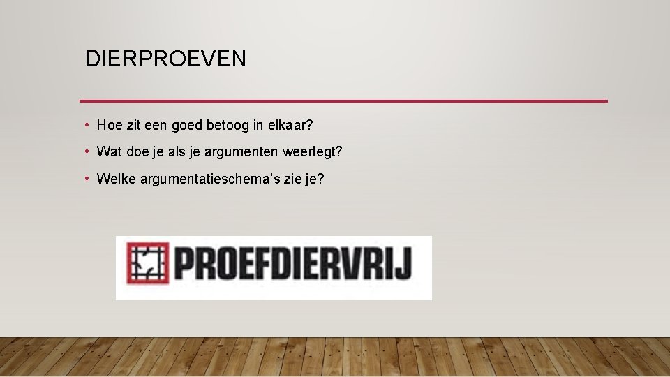 BETOOG STANDPUNT ARGUMENTATIE WEERLEGGING ONDERBOUWING DIERPROEVEN Hoe zit