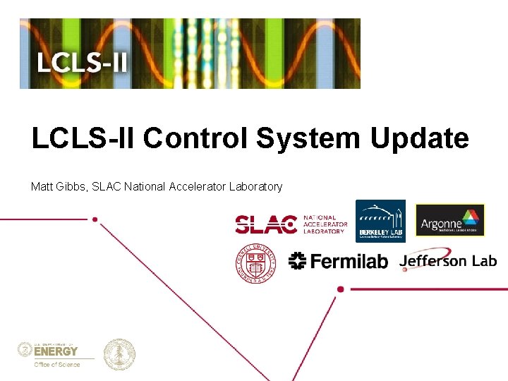 LCLSII Control System Update Matt Gibbs SLAC National