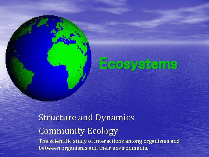 Ecosystems Structure and Dynamics Community Ecology The scientific