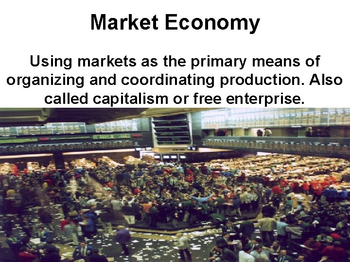Market Economy Using markets as the primary means