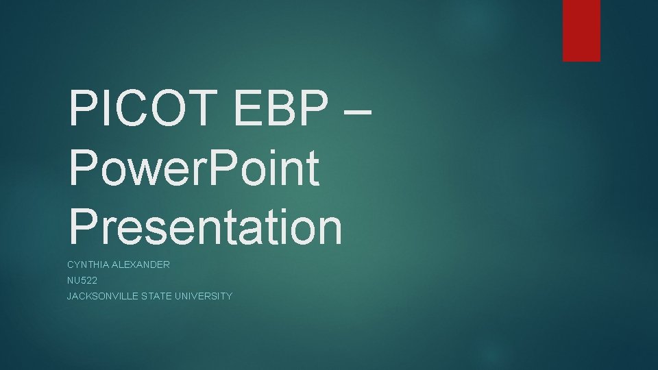 PICOT EBP Power Point Presentation CYNTHIA ALEXANDER NU