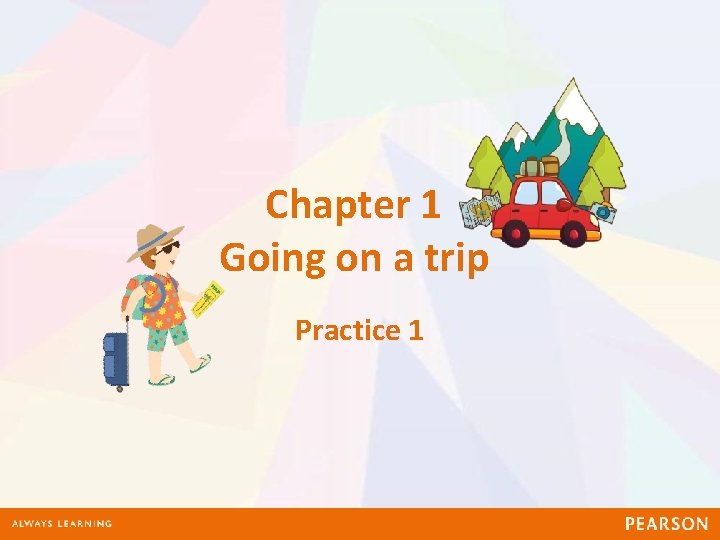 Chapter 1 Going on a trip Practice 1