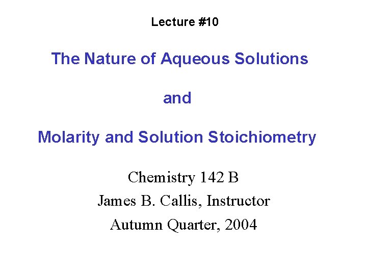 Lecture 10 The Nature of Aqueous Solutions and