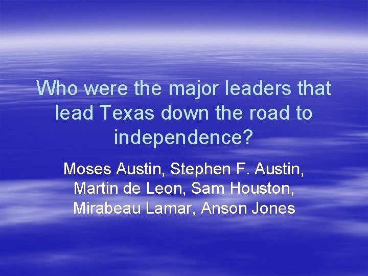 Who were the major leaders that lead Texas