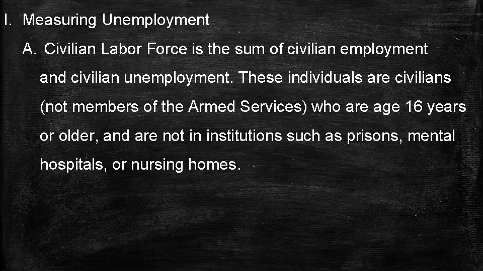 Unemployment I Measuring Unemployment A Civilian Labor Force