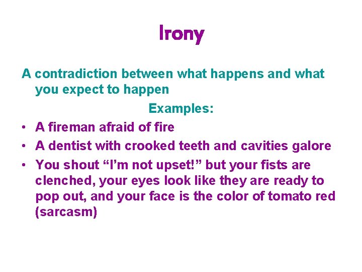 Irony A contradiction between what happens and what