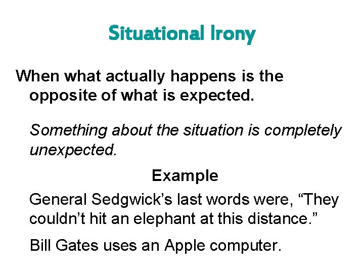 Irony A contradiction between what happens and what