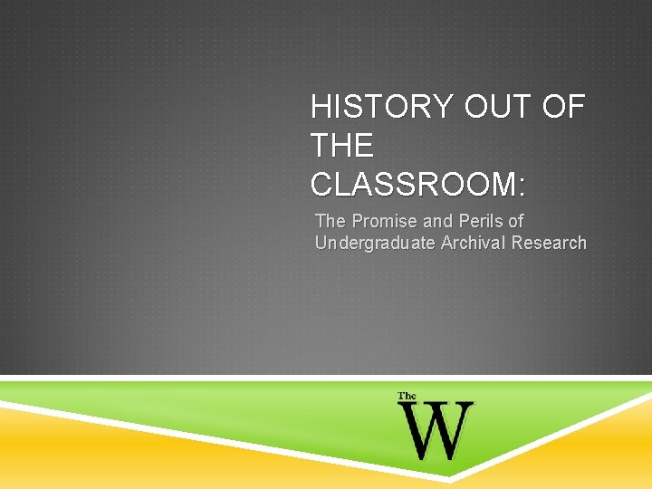 HISTORY OUT OF THE CLASSROOM The Promise and