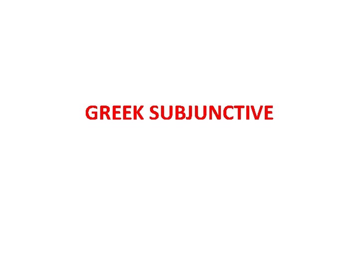 GREEK SUBJUNCTIVE OVERVIEW THE FOUR MOODS Greek possesses