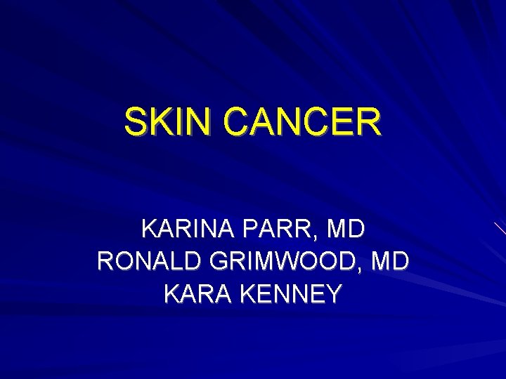 SKIN CANCER KARINA PARR MD RONALD GRIMWOOD MD
