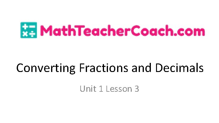Converting Fractions and Decimals Unit 1 Lesson 3
