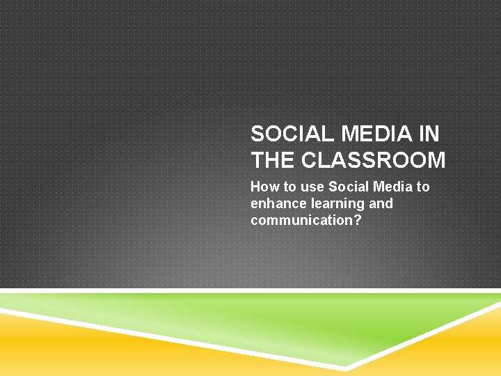 SOCIAL MEDIA IN THE CLASSROOM How to use