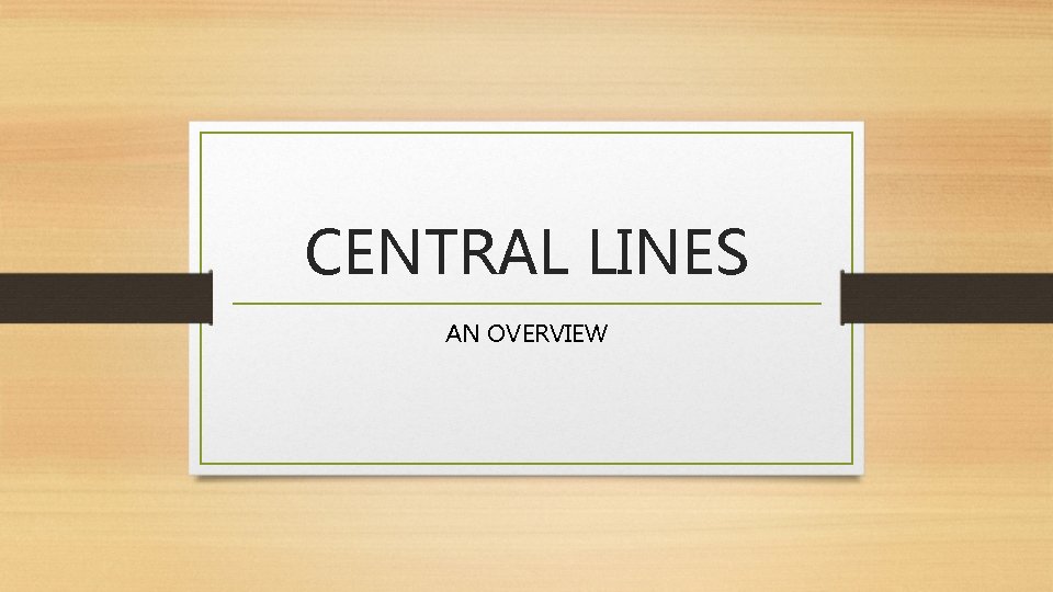 CENTRAL LINES AN OVERVIEW RISKS ASSOCIATED WITH CENTRAL