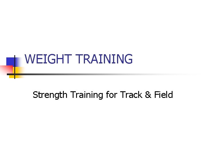 WEIGHT TRAINING Strength Training for Track Field Methods
