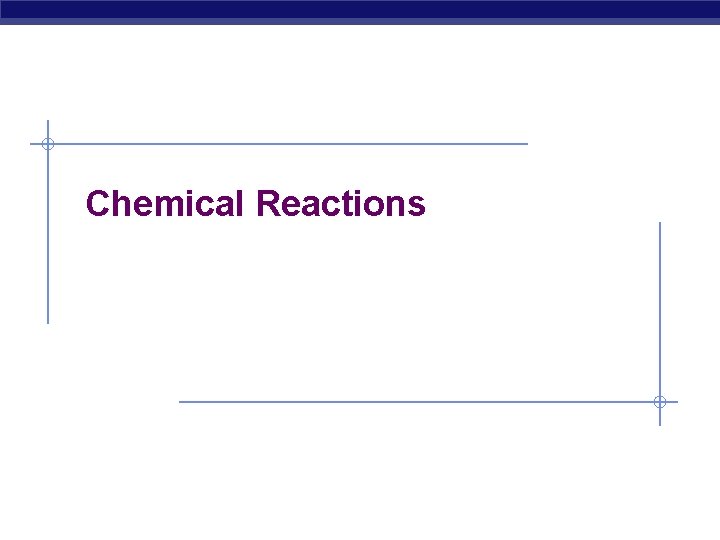 Chemical Reactions Chemical reaction Format Generic Format A