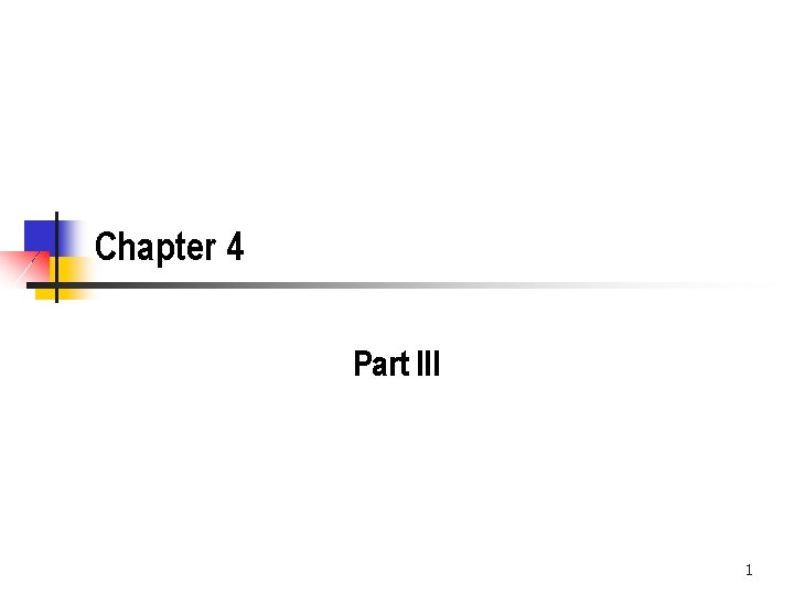 Chapter 4 Part III 1 If you are