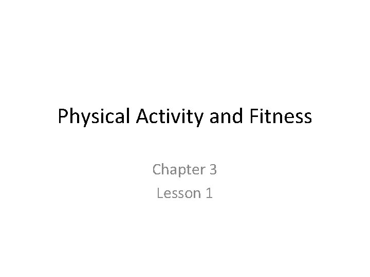 Physical Activity and Fitness Chapter 3 Lesson 1