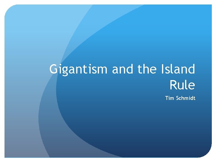 Gigantism and the Island Rule Tim Schmidt Questions