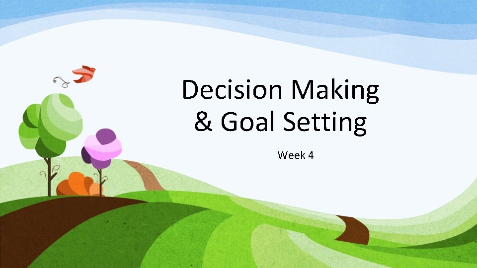 Decision Making Goal Setting Week 4 Last Week