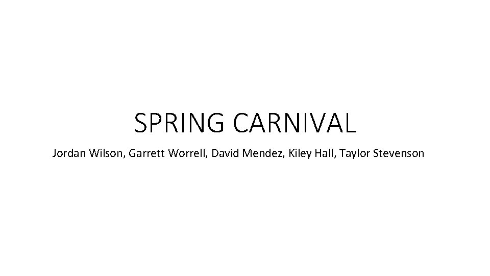 SPRING CARNIVAL Jordan Wilson Garrett Worrell David Mendez