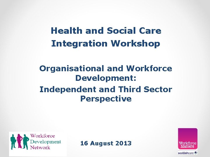 Health and Social Care Integration Workshop Organisational and