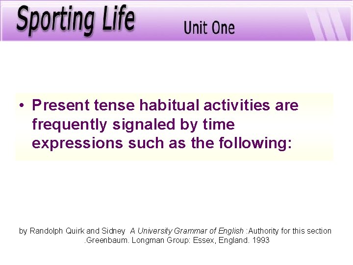 The PRESENT TENSE uses the verbs base form