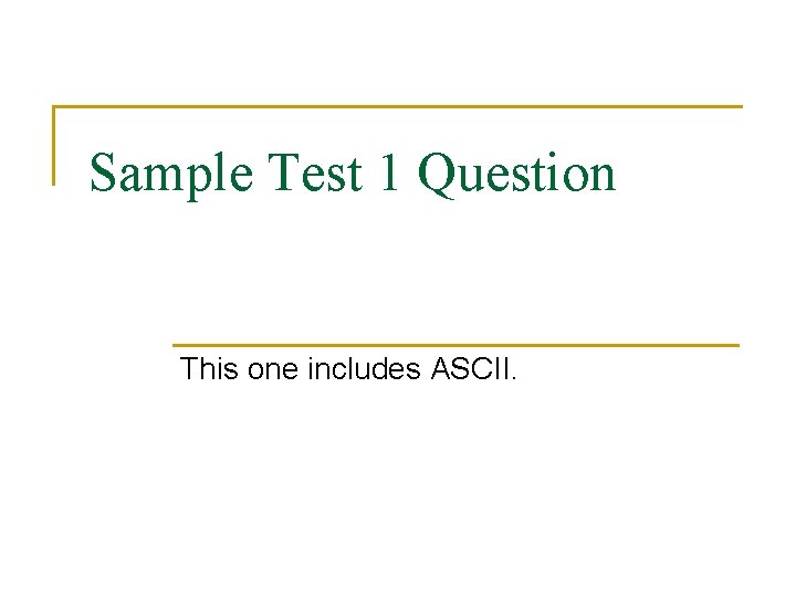 Sample Test 1 Question This one includes ASCII