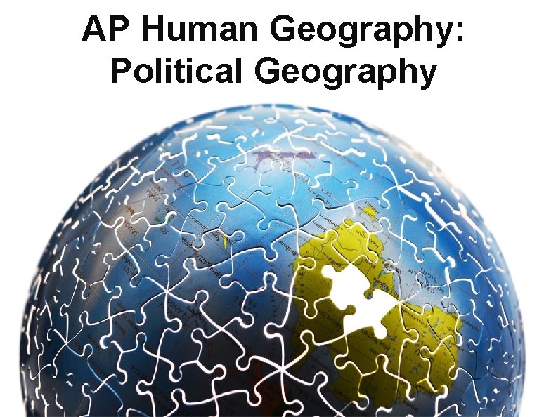 AP Human Geography Political Geography 1 Where are
