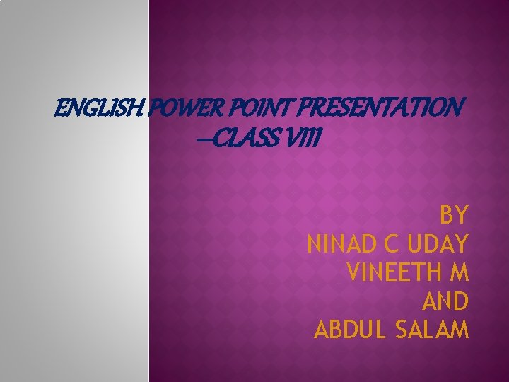 ENGLISH POWER POINT PRESENTATION CLASS VIII BY NINAD