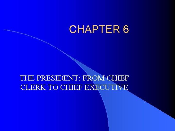 CHAPTER 6 THE PRESIDENT FROM CHIEF CLERK TO