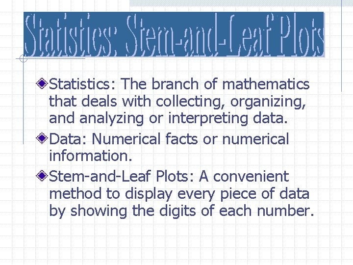 Statistics The branch of mathematics that deals with