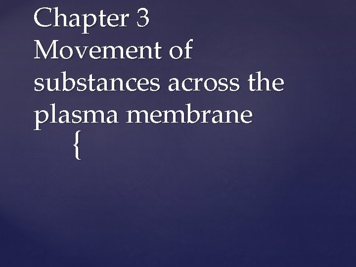 Chapter 3 Movement of substances across the plasma