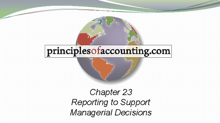Chapter 23 Reporting to Support Managerial Decisions Learning