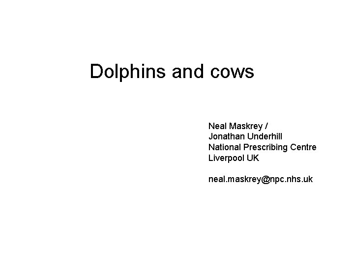 Dolphins and cows Neal Maskrey Jonathan Underhill National